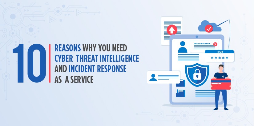 10 Reasons Why You Need Cyber Threat Intelligence and Incident Response ...